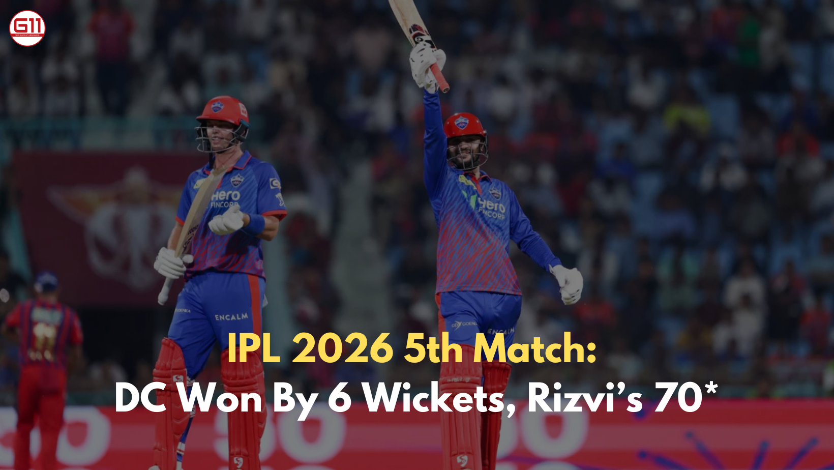 IPL 2026 5th Match: DC Won By 6 Wickets, Rizvi’s 70*