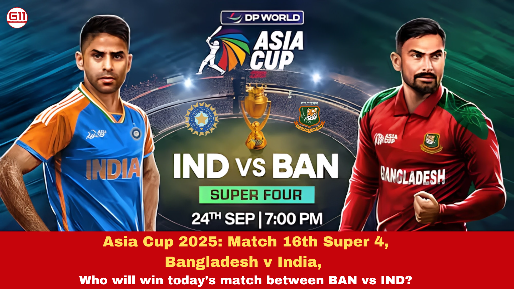 Asia Cup 2025: Match 16th Super 4, Bangladesh v India, Who will win today’s match between BAN vs IND